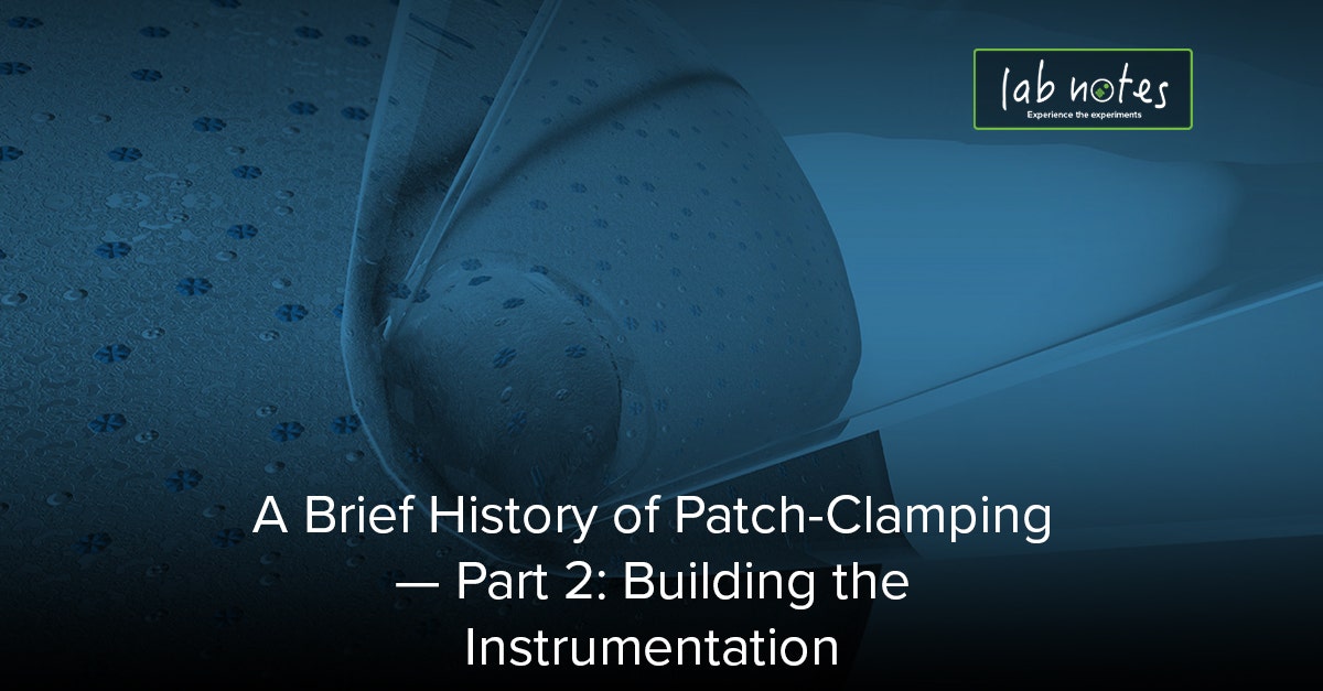 History of Patch-Clamping Electrophysiology - Part 2