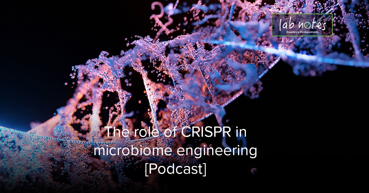 Role of CRISPR in microbiome engineering [Podcast]